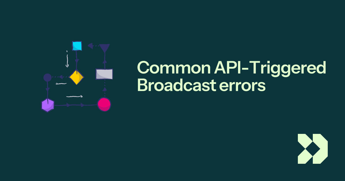 Common API-Triggered Broadcast errors | Customer.io Docs