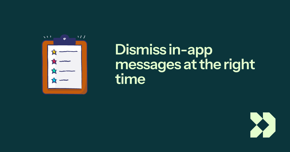 Dismiss in-app messages at the right time | Customer.io Docs