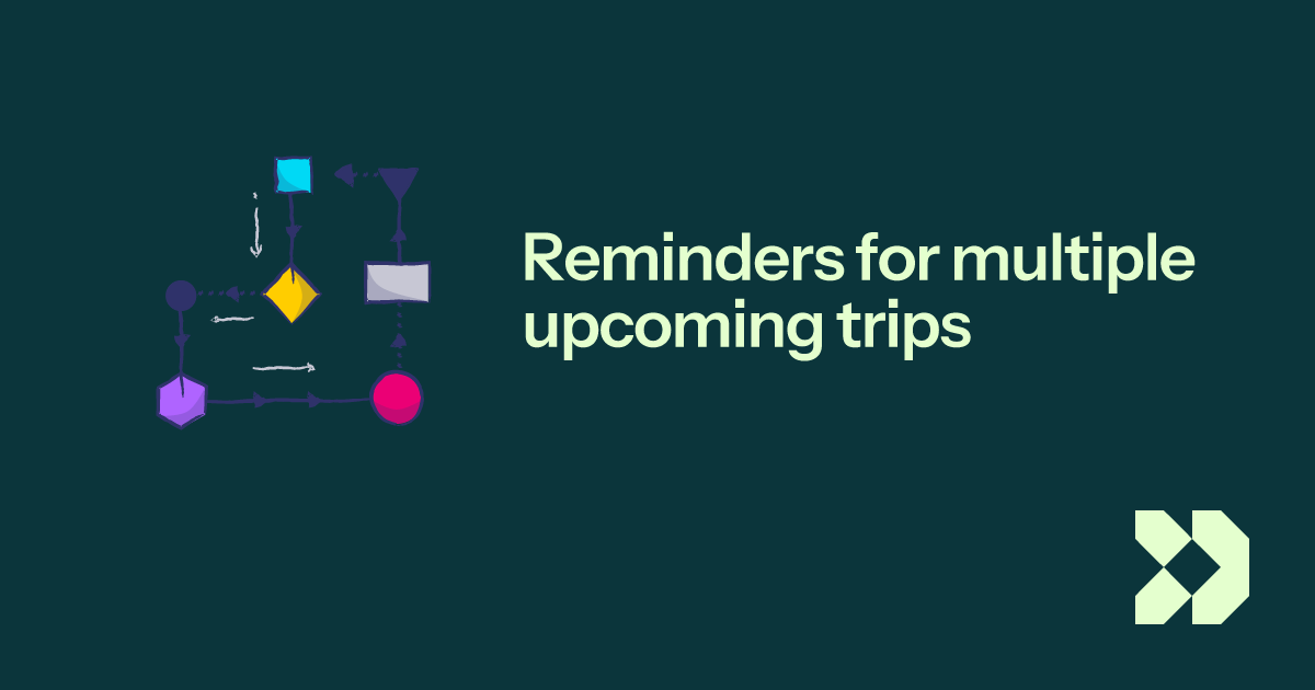 Reminders for multiple upcoming trips | Customer.io Docs