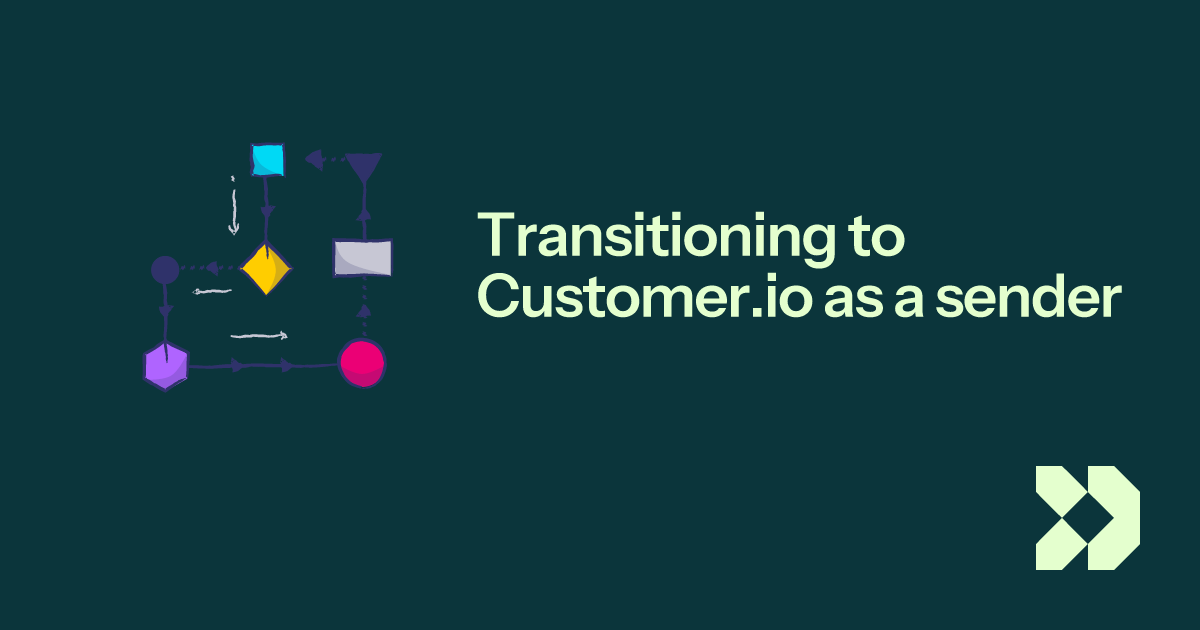 Transitioning to Customer.io as a sender | Customer.io Docs
