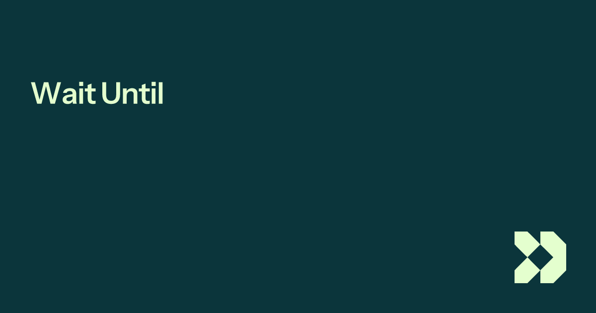 Wait Until... | Customer.io Docs